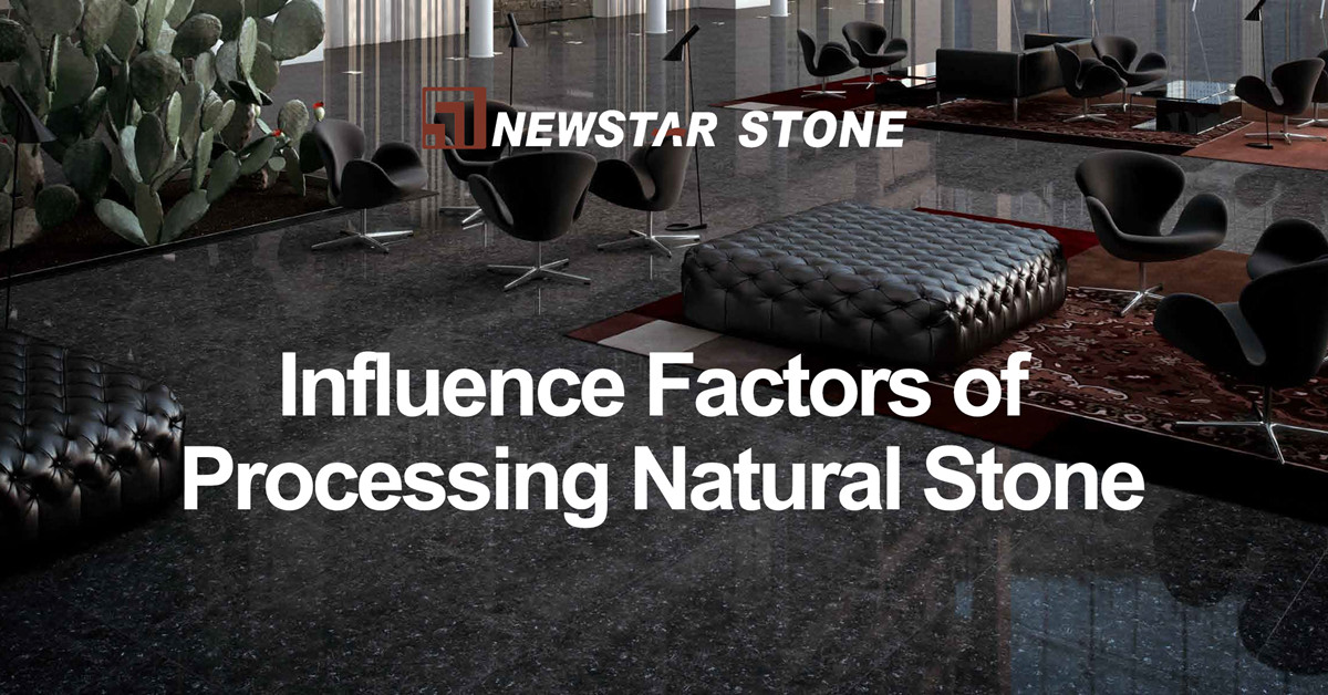Influence Factors of Processing Nature Stone - Newstar Stone